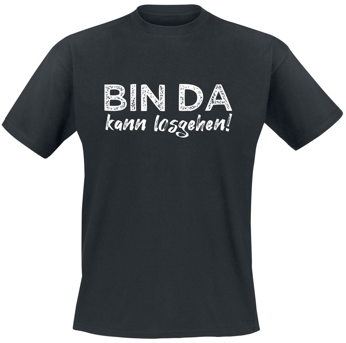 Bin da kann losgehen! | Sprüche T-Shirt | EMP